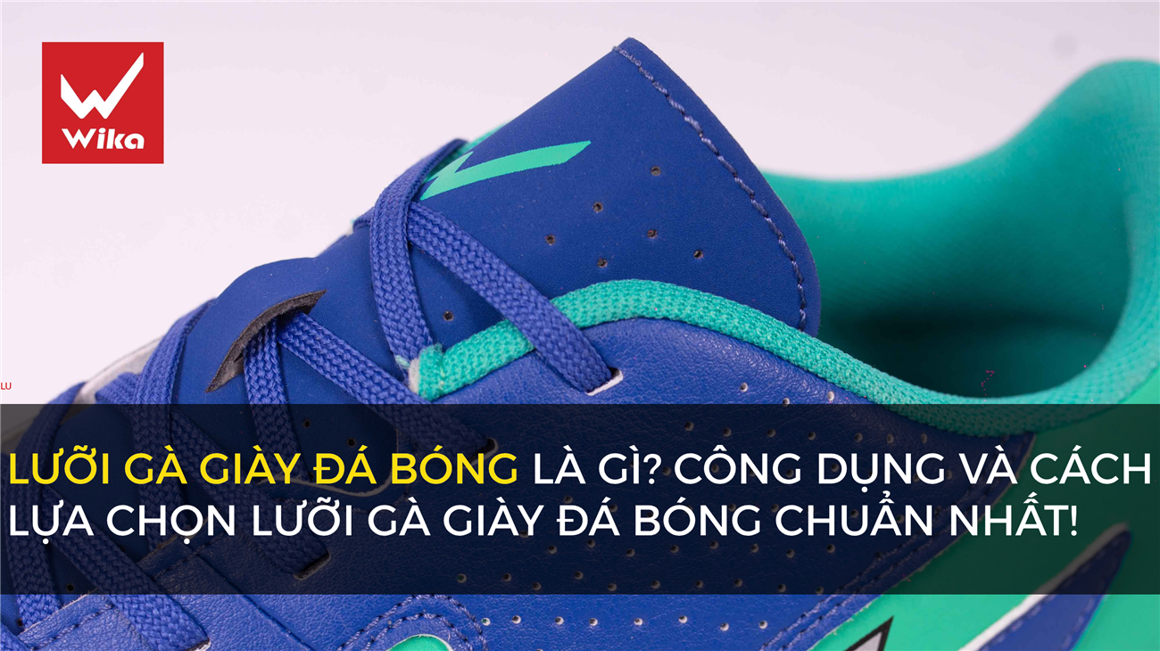 Lưỡi gà giày đá bóng là gì? Công dụng và cách lựa chọn lưỡi gà giày đá ...